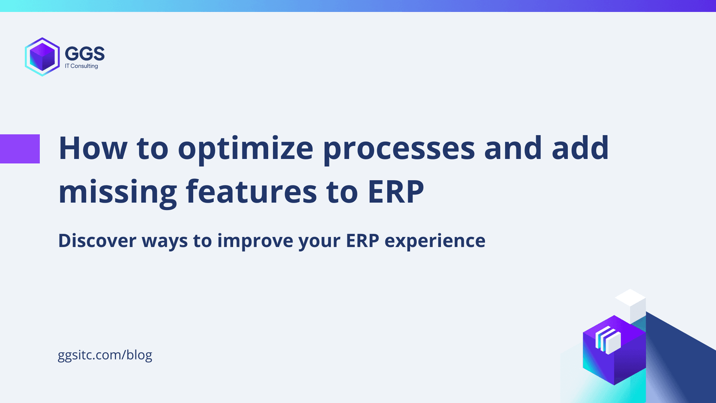 How to optimize processes and add missing features to ERP