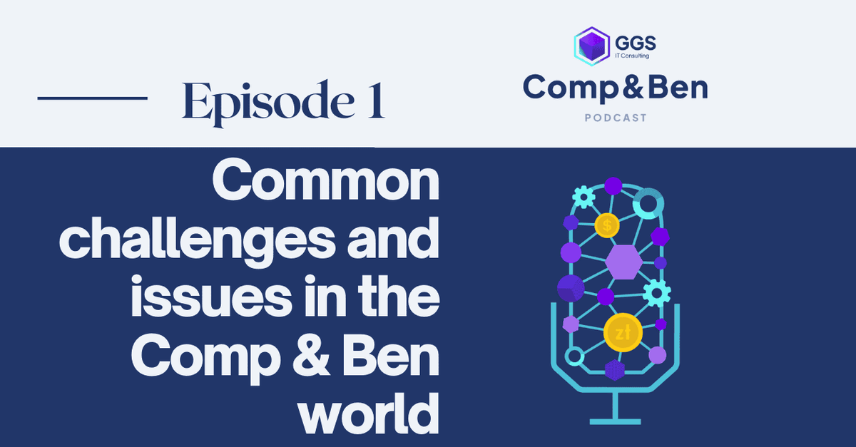 Common challenges and issues in the Comp & Ben world