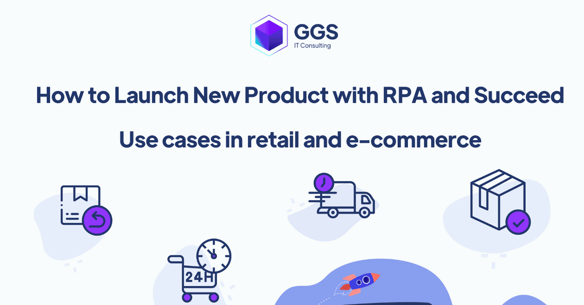 How to Launch New Product with RPA and Succeed - use cases...